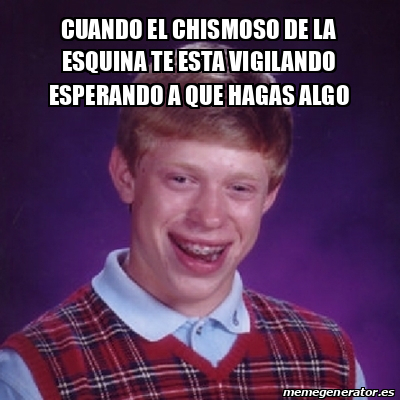 Meme Bad Luck Brian - Cuando el Chismoso de la esquina te esta ...