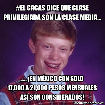 Meme Bad Luck Brian - #el cacas dice que clase privilegiada son la ...