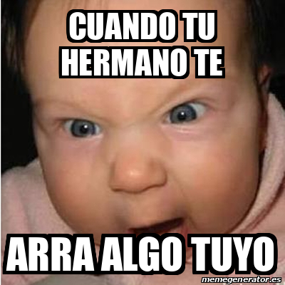 Meme Bebe furioso - cuando tu hermano te arra algo tuyo - 32377804