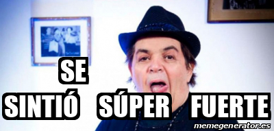 Meme Personalizado - Se sintió súper fuerte - 32377989