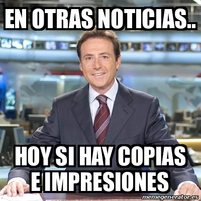 Meme Matias Prats - EN OTRAS NOTICIAS.. HOY SI HAY COPIAS E IMPRESIONES ...