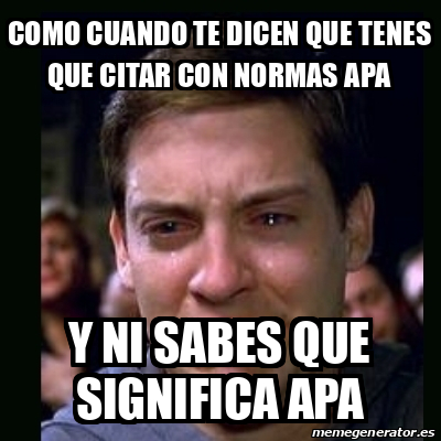 Meme crying peter parker - cOMO CUANDO TE DICEN QUE TENES QUE citar CON ...