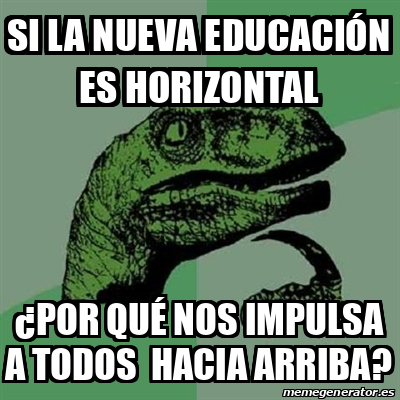 Meme Filosoraptor - SI LA NUEVA EDUCACIÓN ES HORIZONTAL ¿POR QUÉ NOS ...