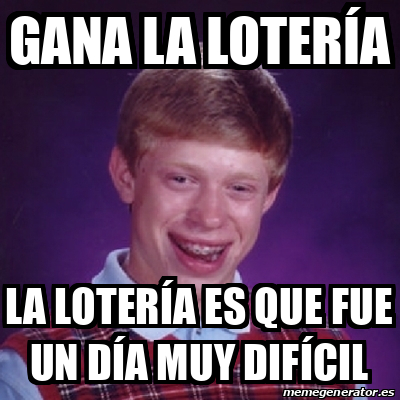 Meme Bad Luck Brian - Gana la lotería La lotería es que fue un día muy ...
