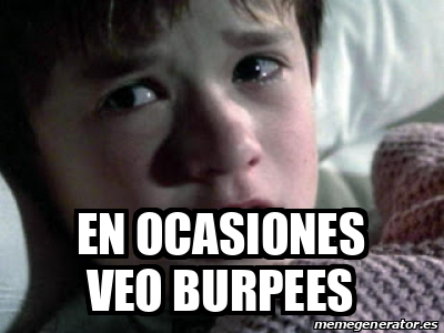 Meme Personalizado - En ocasiones veo burpees - 32378635