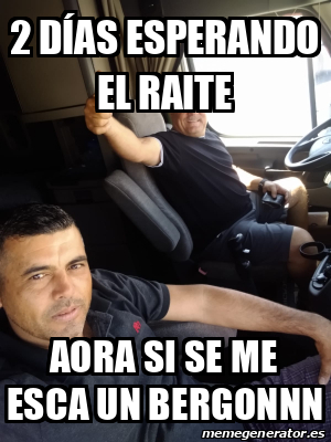 Meme Personalizado - 2 días esperando el raite Aora si se me esca un ...