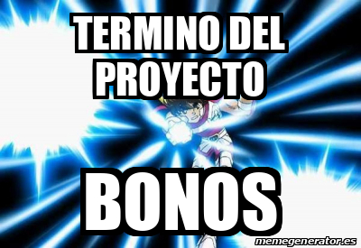 Meme Personalizado - Termino del proyecto bonos - 32378885