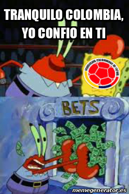 Meme Personalizado - TRANQUILO COLOMBIA, YO CONFIO EN TI - 32378886