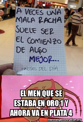 Meme Personalizado - El men que se estaba en oro 1 y ahora va en plata ...