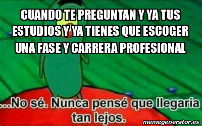 Meme Personalizado - Cuando te preguntan y ya tus estudios y ya tienes ...