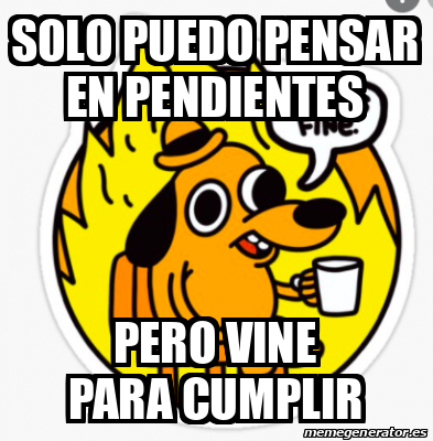 Meme Personalizado - solo puedo pensar en pendientes pero vine para ...