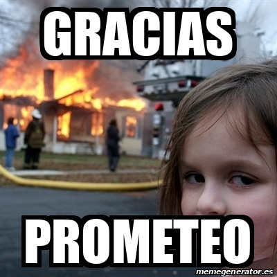 Meme Disaster Girl - gracias prometeo - 32379264