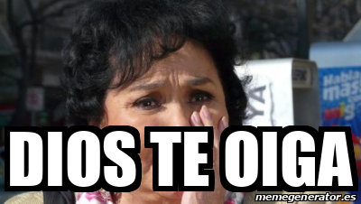 Meme Personalizado - DIOS TE OIGA - 32379295