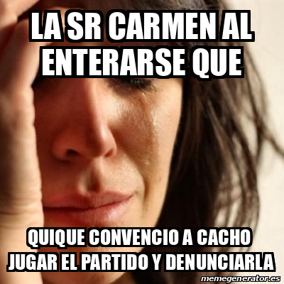 Meme Problems - la sr carmen al enterarse que quique convencio a cacho ...