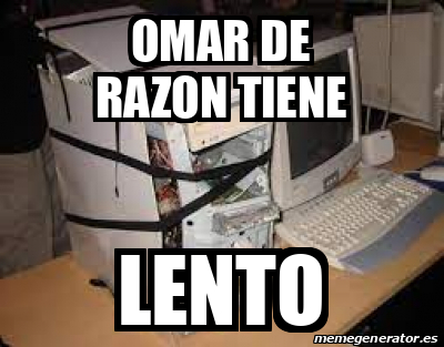 Meme Personalizado - omar de razon tiene lento - 32380453