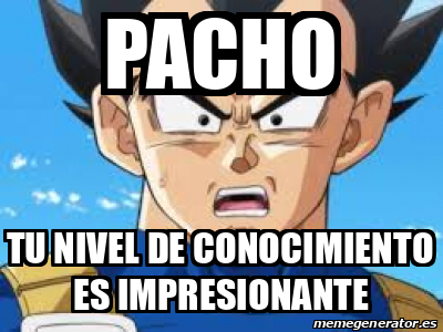 Meme Personalizado - Pacho Tu nivel de conocimiento es impresionante ...