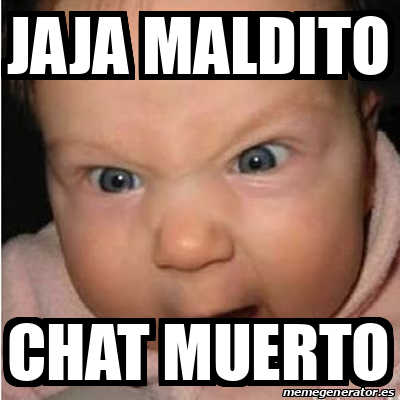 Meme Bebe furioso - JAJA MALDITO Chat muerto - 32380933