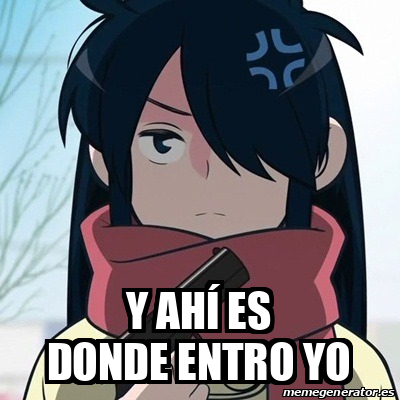 Meme Personalizado - Y ahí es donde entro yo - 32381179