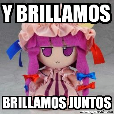 Meme Personalizado - Y brillamos Brillamos juntos - 32381313