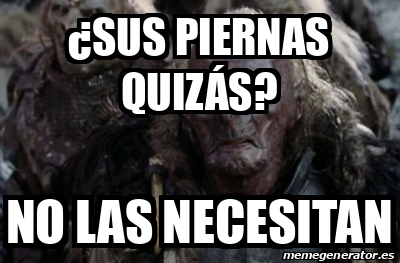 Meme Personalizado - ¿Sus piernas quizás? No las necesitan - 32381429