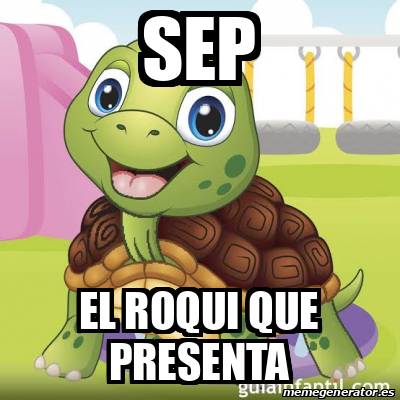 Meme Personalizado - SEP El Roqui que presenta - 32381694