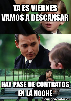 Meme Personalizado - ya es viernes vamos a descansar hay pase de ...