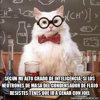 Meme Chemistry Cat - segun mi alto grado de inteligencia, si los ...