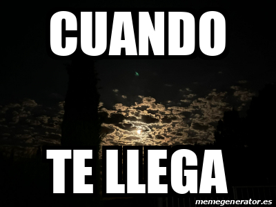 Meme Personalizado - Cuando Te llega - 32382490
