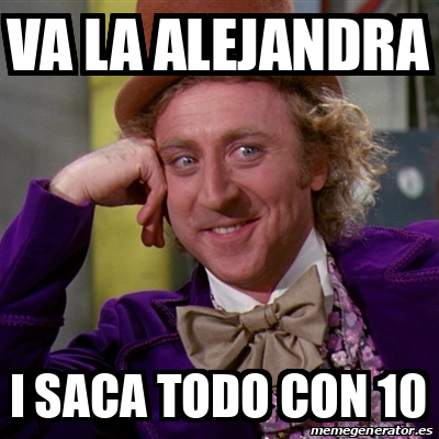 Meme Willy Wonka - Va la Alejandra I saca todo con 10 - 32382518