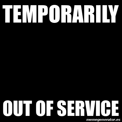Meme Personalizado - Temporarily Out of service - 32382548