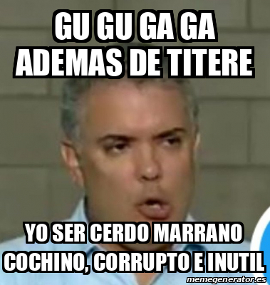 Meme Personalizado - gu gu ga ga ademas de titere yo ser cerdo marrano ...
