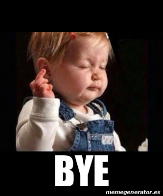 Meme Personalizado - Bye - 32382989
