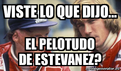Meme Personalizado - Viste lo que dijo... el pelotudo de Estevanez ...