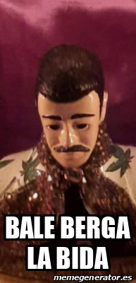 Meme Personalizado - Bale Berga la Bida - 32383110