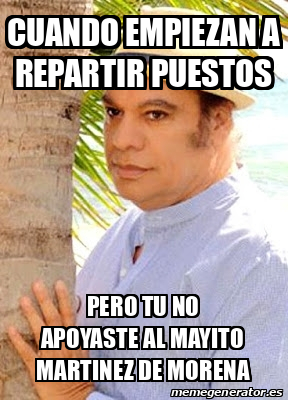 Meme Personalizado - Cuando empiezan a repartir puestos Pero tu no ...
