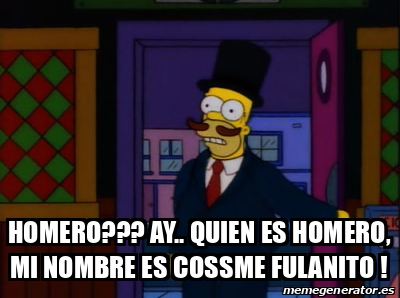 Meme Personalizado - homero??? ay.. quien es homero, mi nombre es ...