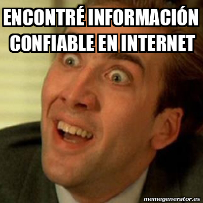 Meme No me digas - ENCONTRÉ INFORMACIÓN CONFIABLE EN INTERNET - 32383811