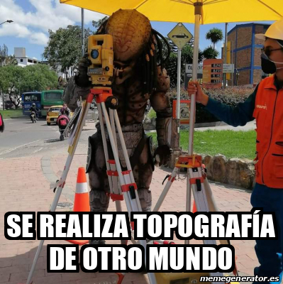 Meme Personalizado - Se realiza topografía de otro mundo - 32383851