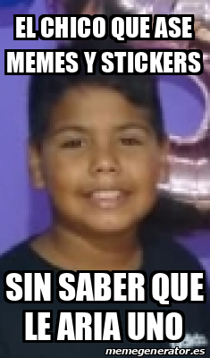 Meme Personalizado - el chico que ase memes y stickers sin saber que le ...