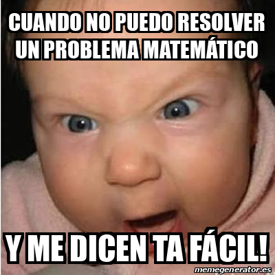 Meme Bebe furioso - cuando no puedo resolver un problema matemático Y ...
