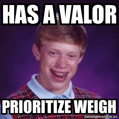Meme Bad Luck Brian - has a valor prioritize weigh - 32384627