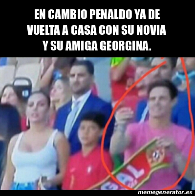 Meme Personalizado - En cambio PENALDO ya de vuelta a casa con su novia ...