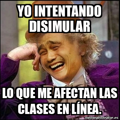 Meme Yao Wonka - yo intentando disimular lo que me afectan las clases ...