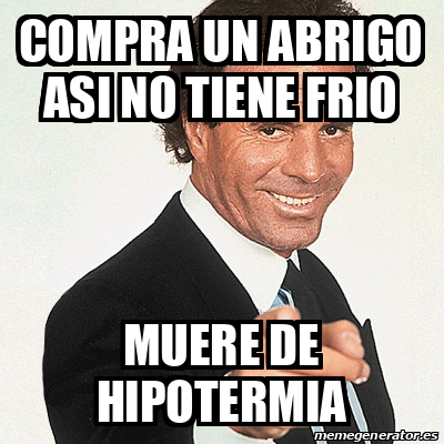 Meme Julio Iglesias - Compra un abrigo asi no tiene frio muere de ...