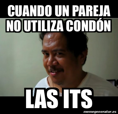 Meme Personalizado - CUANDO UN PAREJA NO UTILIZA CONDÓN Las its - 32385185