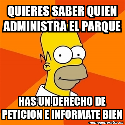 Meme Homer - quieres saber quien administra el parque has un derecho de ...