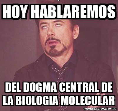 Meme Personalizado - Hoy hablaremos del dogma central de la biologia ...