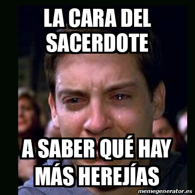 Meme crying peter parker - La cara del sacerdote A saber qué hay más ...
