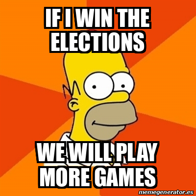 Meme Homer - IF I WIN THE ELECTIONS WE WILL PLAY MORE GAMES - 32385693