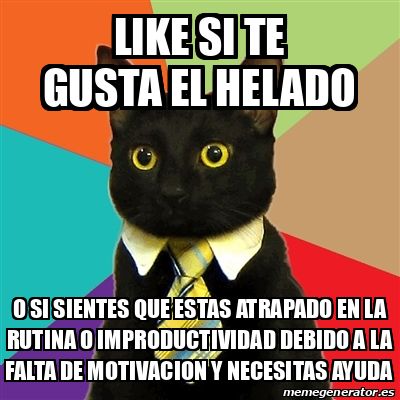 Meme Business Cat - like si te gusta el helado o si sientes que estas ...
